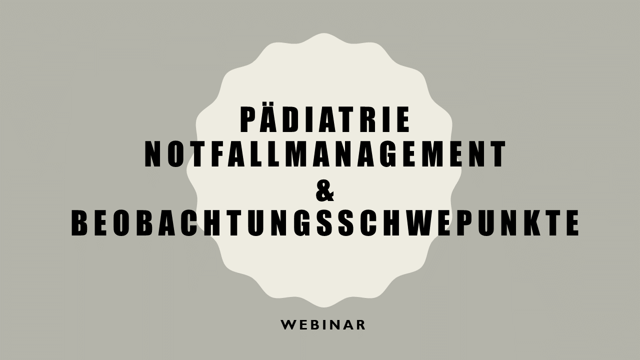 Pädiatrie – Notfallmanagement & Beobachtungsschwerpunkte